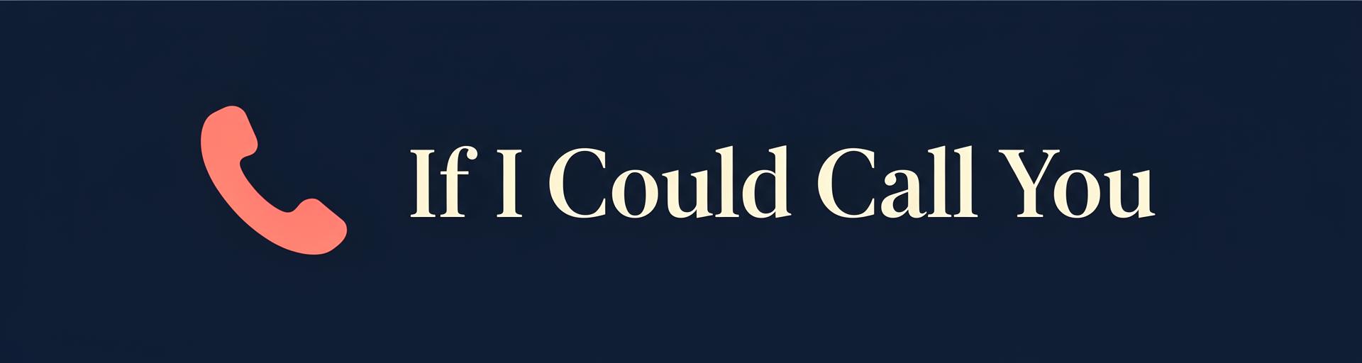 If I Could Call You - Say What You Never Got to Say